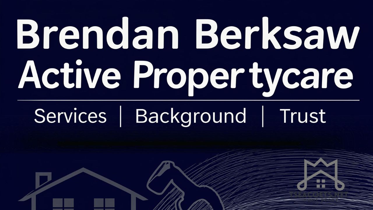 Brendan Berksaw Active Propertycare: Services, Background & Trust
